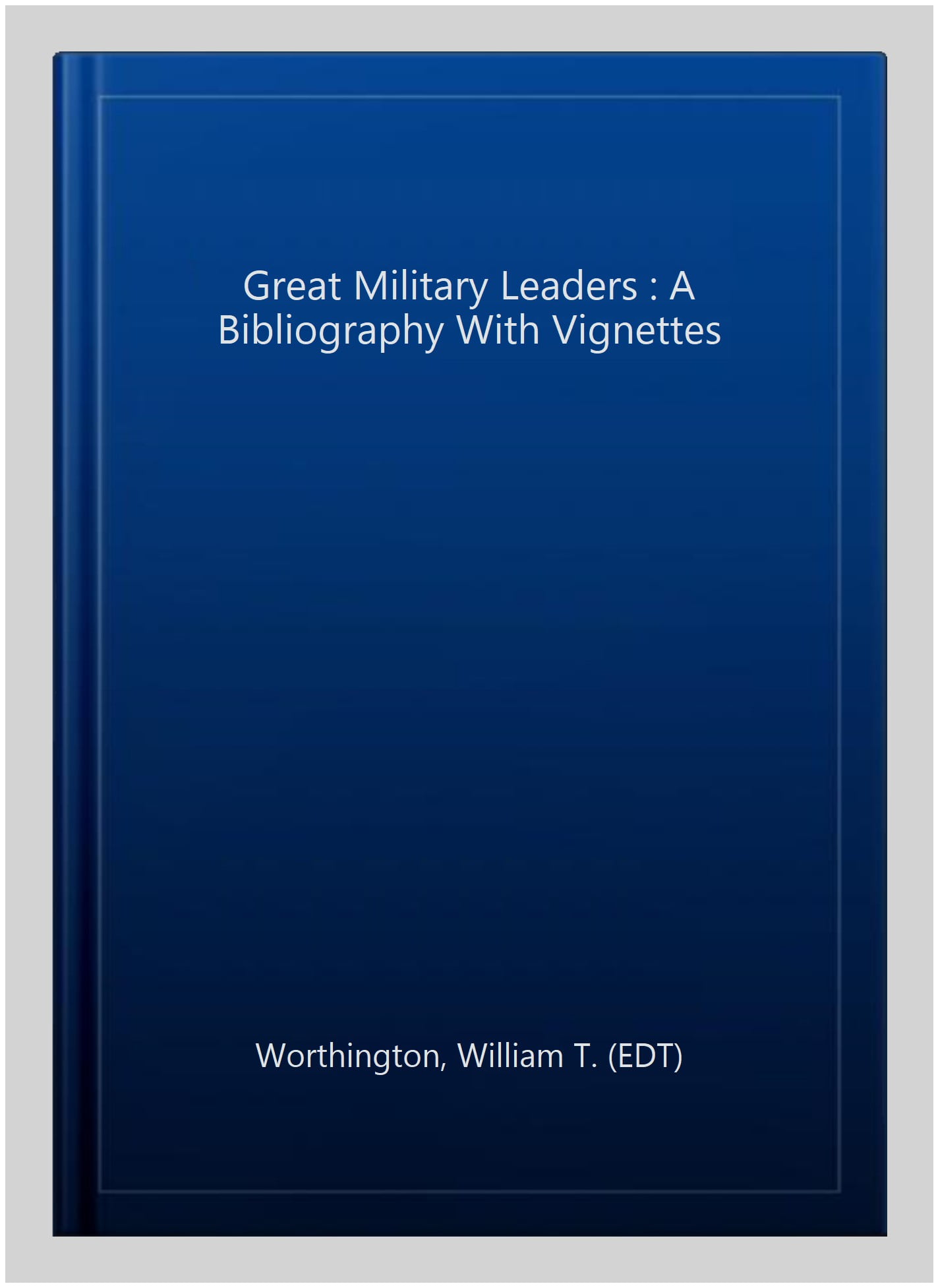 Pre-Owned Great Military Leaders : A Bibliography With Vignettes ...