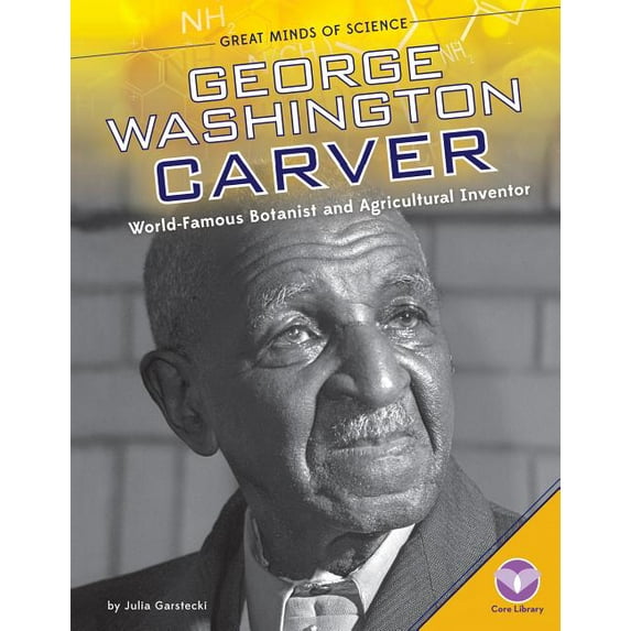 Great Minds of Science: George Washington Carver: World-Famous Botanist ...