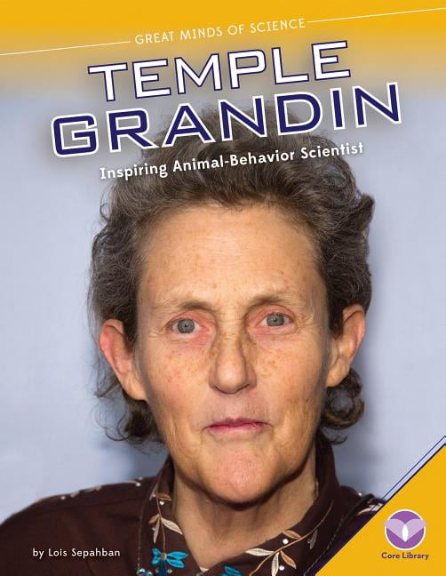 Great Minds of Science: Temple Grandin: Inspiring Animal-Behavior ...