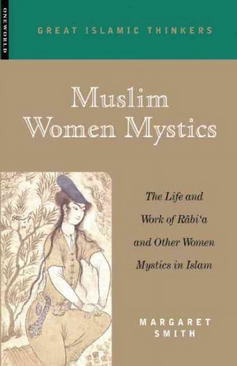Great Muslim Thinkers: Muslim Women Mystics: The Life and Work of Rabi ...