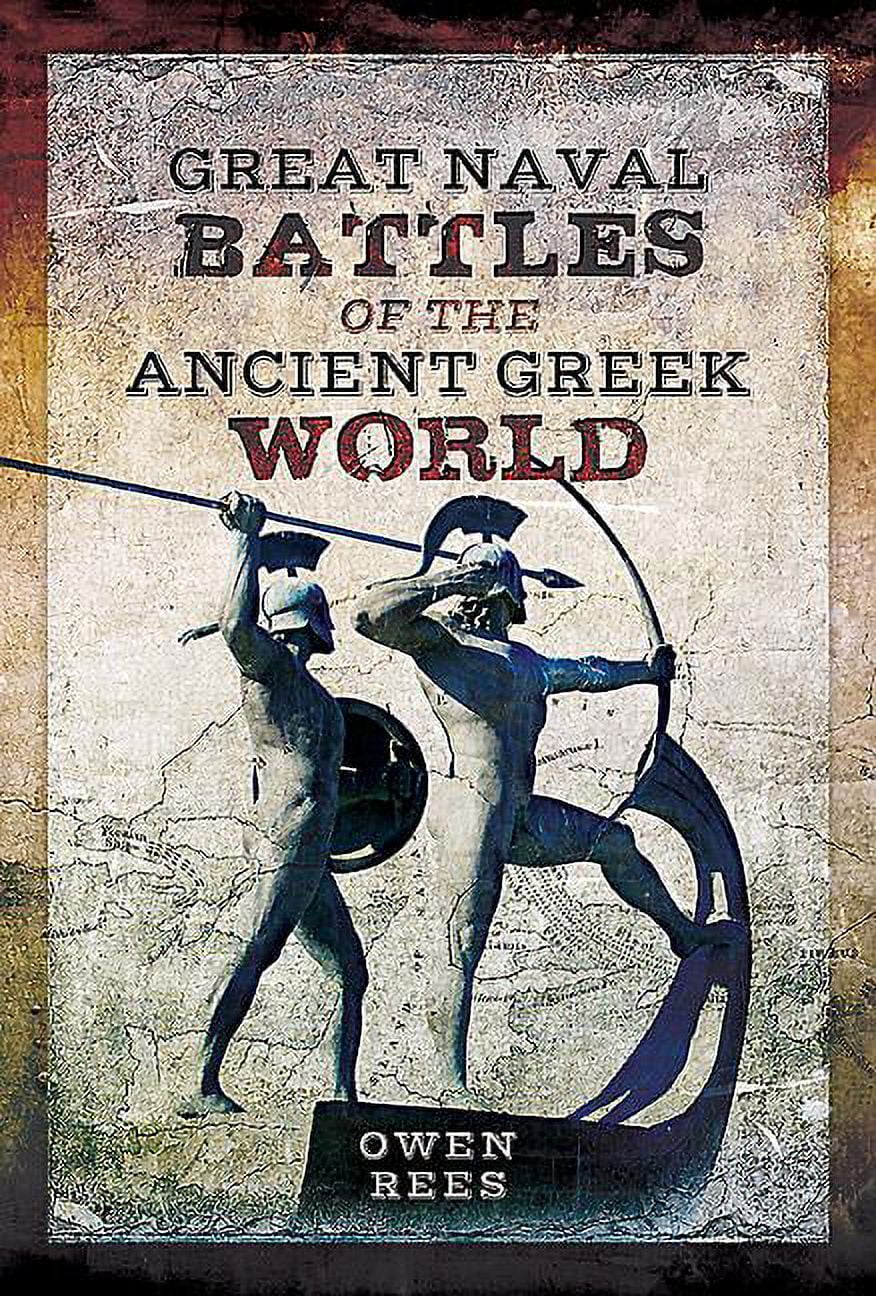 Great Naval Battles of the Ancient Greek World Owen Rees (Hardcover ...
