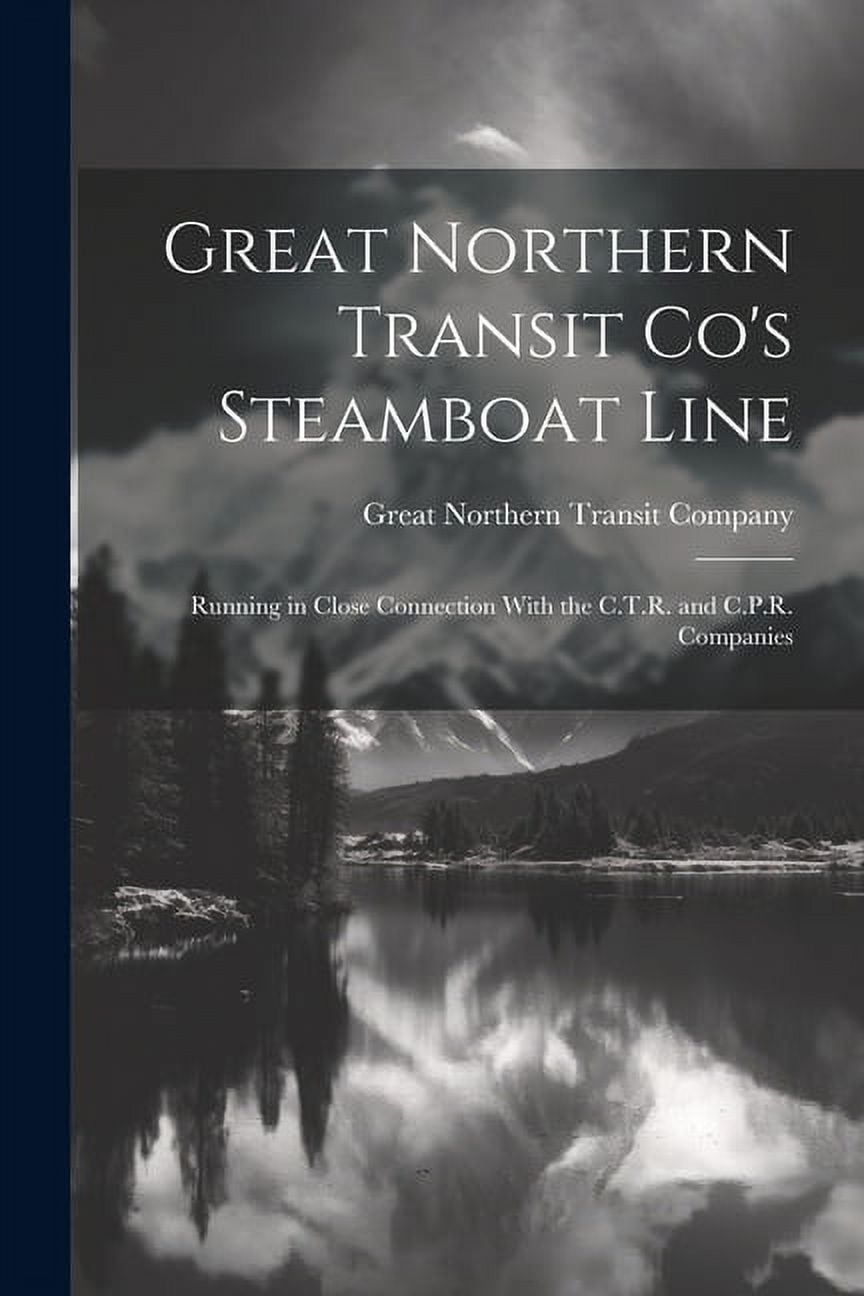 Great Northern Transit Co's Steamboat Line : Running in Close ...