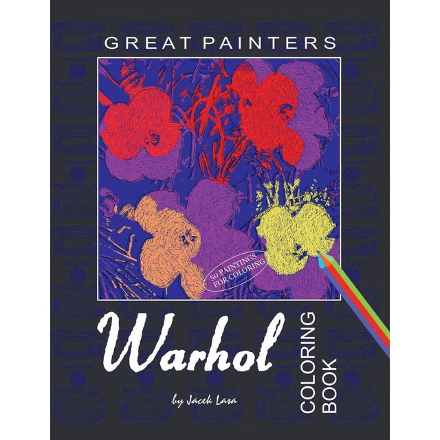 Great Painters Warhol Coloring Book: Coloring Book with the most famous ...