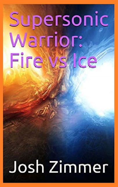 Great Power Supersonic Warrior: Fire vs Ice, Book 3, (Hardcover ...