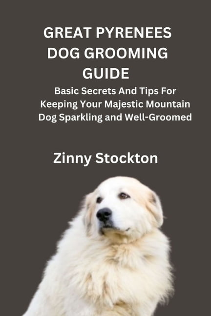 Great Pyrenees Dog Grooming Guide: Basic Secrets And Tips For Keeping ...