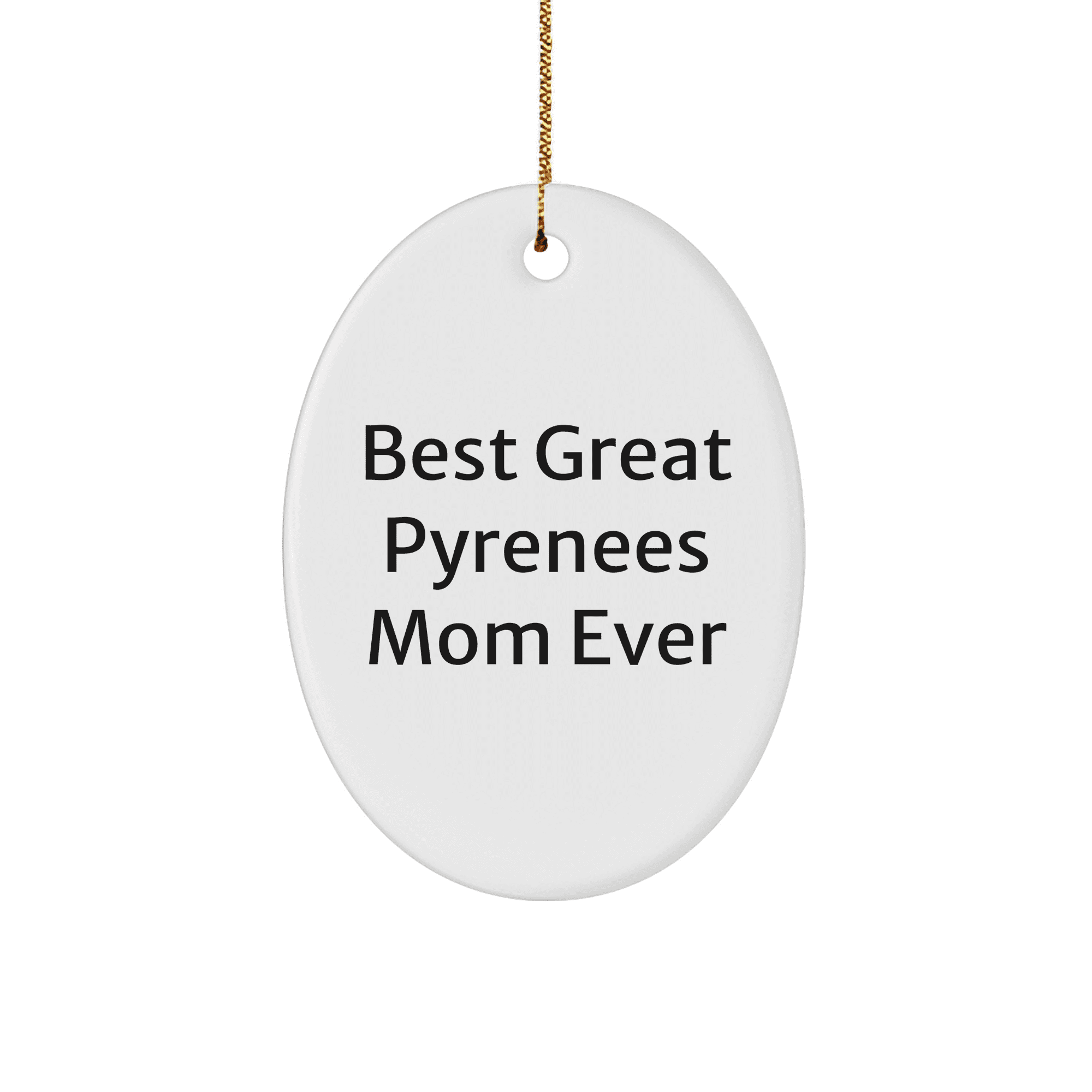 Great Pyrenees Dog Mom Ever Oval Ornament, Funny Quote Gifts from Mom ...