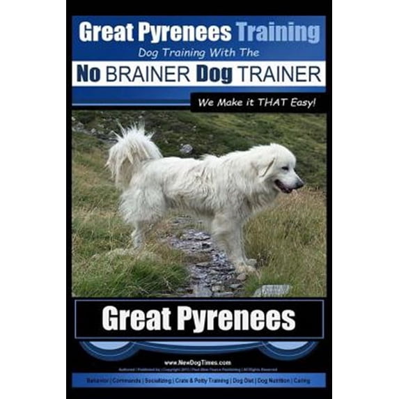 Great Pyrenees Training : How to Easily Train Your Great Pyrenees ...