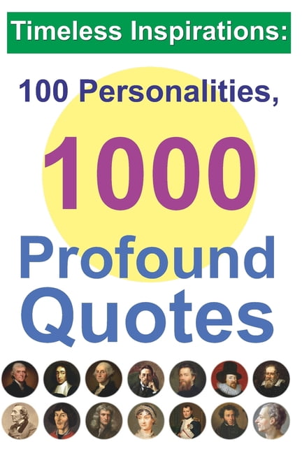 Great Quotes: Timeless Inspirations: 100 Personalities, 1000 Profound ...