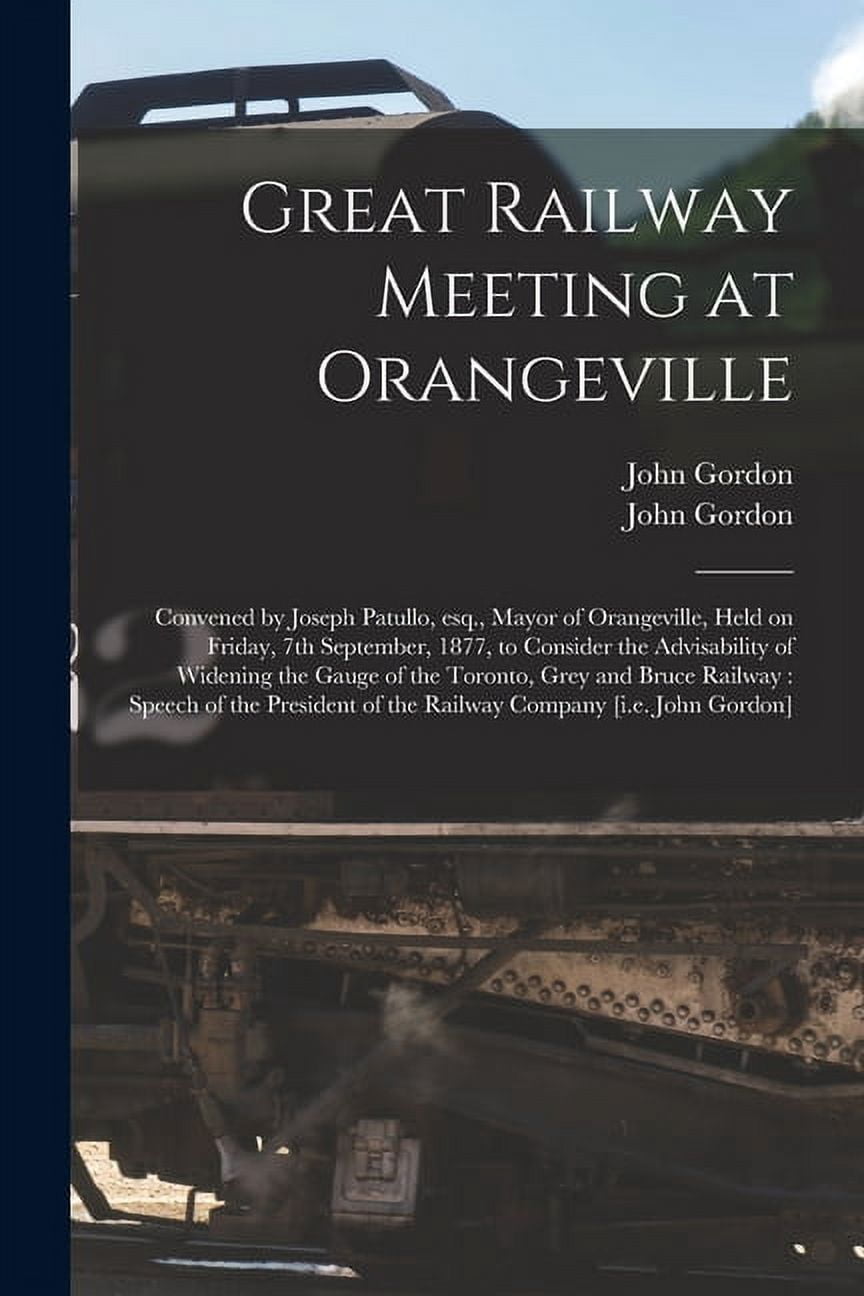 Great Railway Meeting at Orangeville [microform]: Convened by Joseph ...