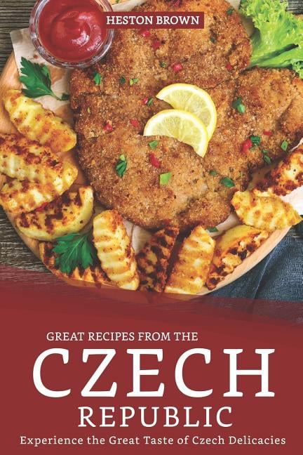 Great Recipes from the Czech Republic: Experience the Great Taste of ...