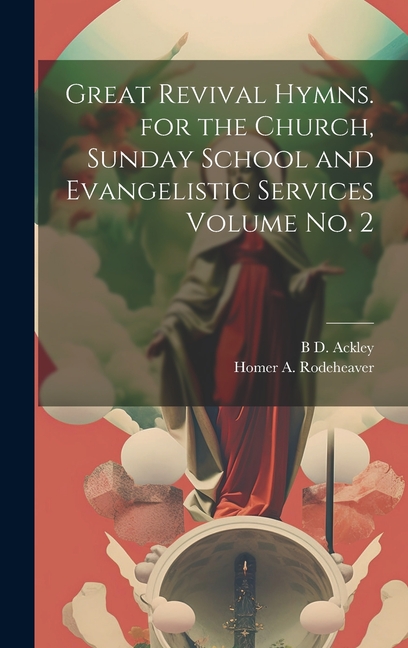 Great Revival Hymns. for the Church, Sunday School and Evangelistic ...