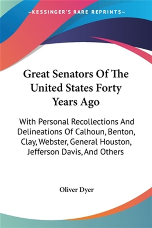 Great Senators Of The United States Forty Years Ago : With Personal ...