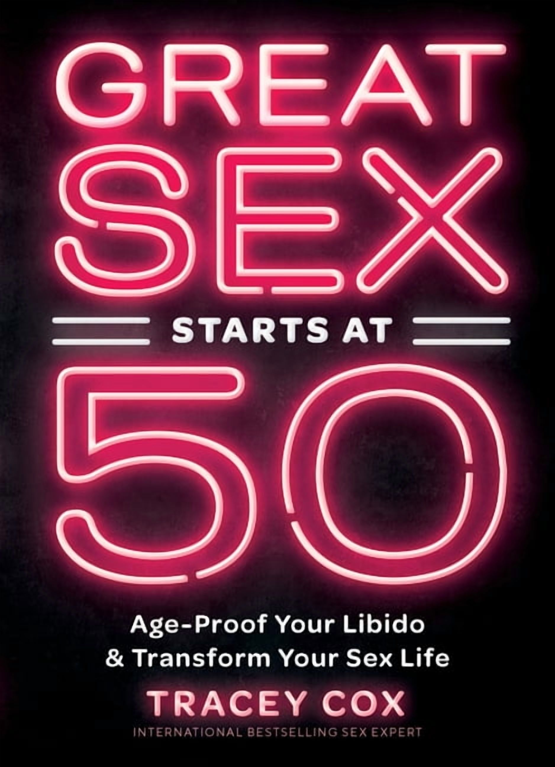 Great Sex Starts at 50: Age-Proof Your Libido & Transform Your Sex Life ...