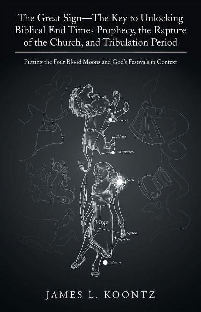 Great Sign?the Key to Unlocking Biblical End Times Prophecy, the ...