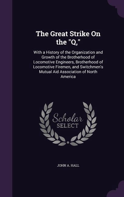 The Great Strike On the "Q," : With a History of the Organization and ...