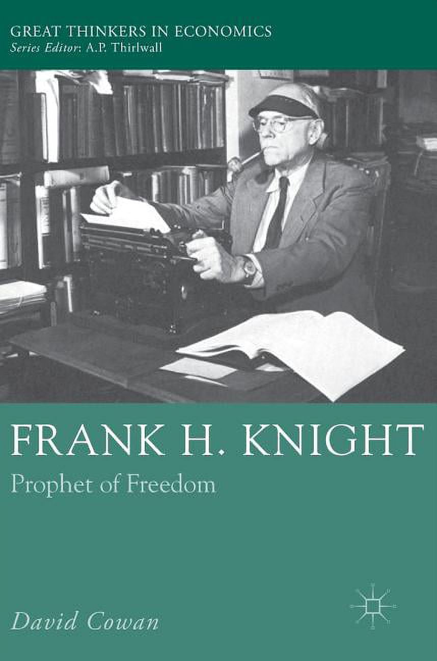Great Thinkers in Economics Frank H. Knight: Prophet of Freedom ...