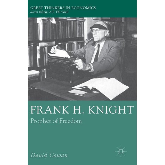 Great Thinkers in Economics Frank H. Knight: Prophet of Freedom ...