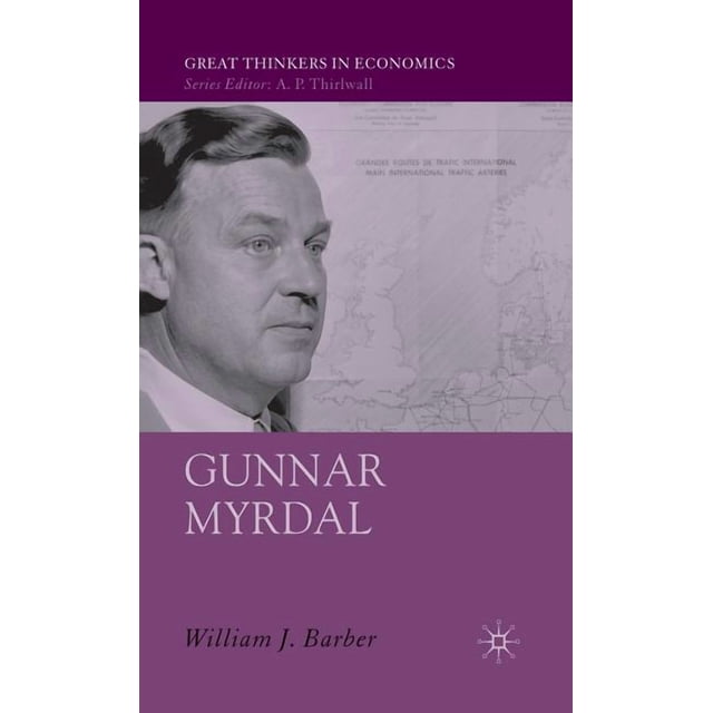 Great Thinkers in Economics Gunnar Myrdal: An Intellectual Biography ...