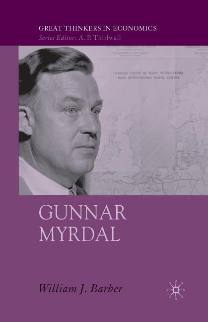 Great Thinkers in Economics Gunnar Myrdal: An Intellectual Biography ...