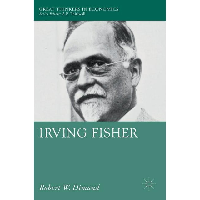 Great Thinkers in Economics: Irving Fisher (Hardcover) - Walmart.com