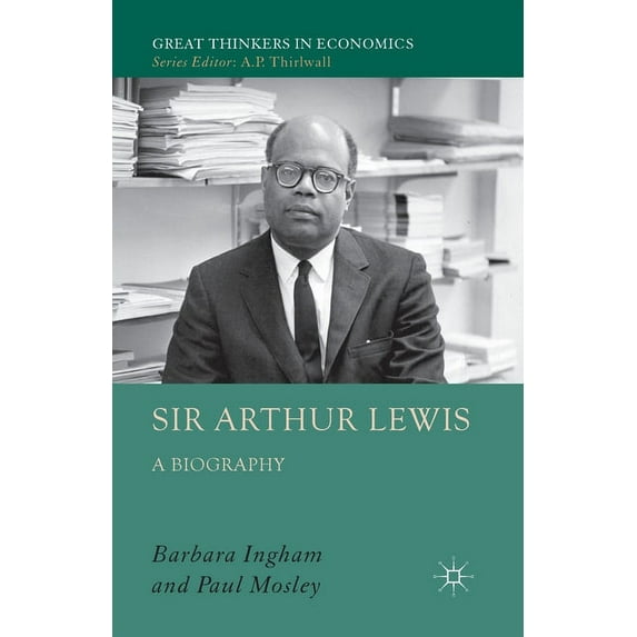Great Thinkers in Economics Sir Arthur Lewis: A Biography, (Paperback ...