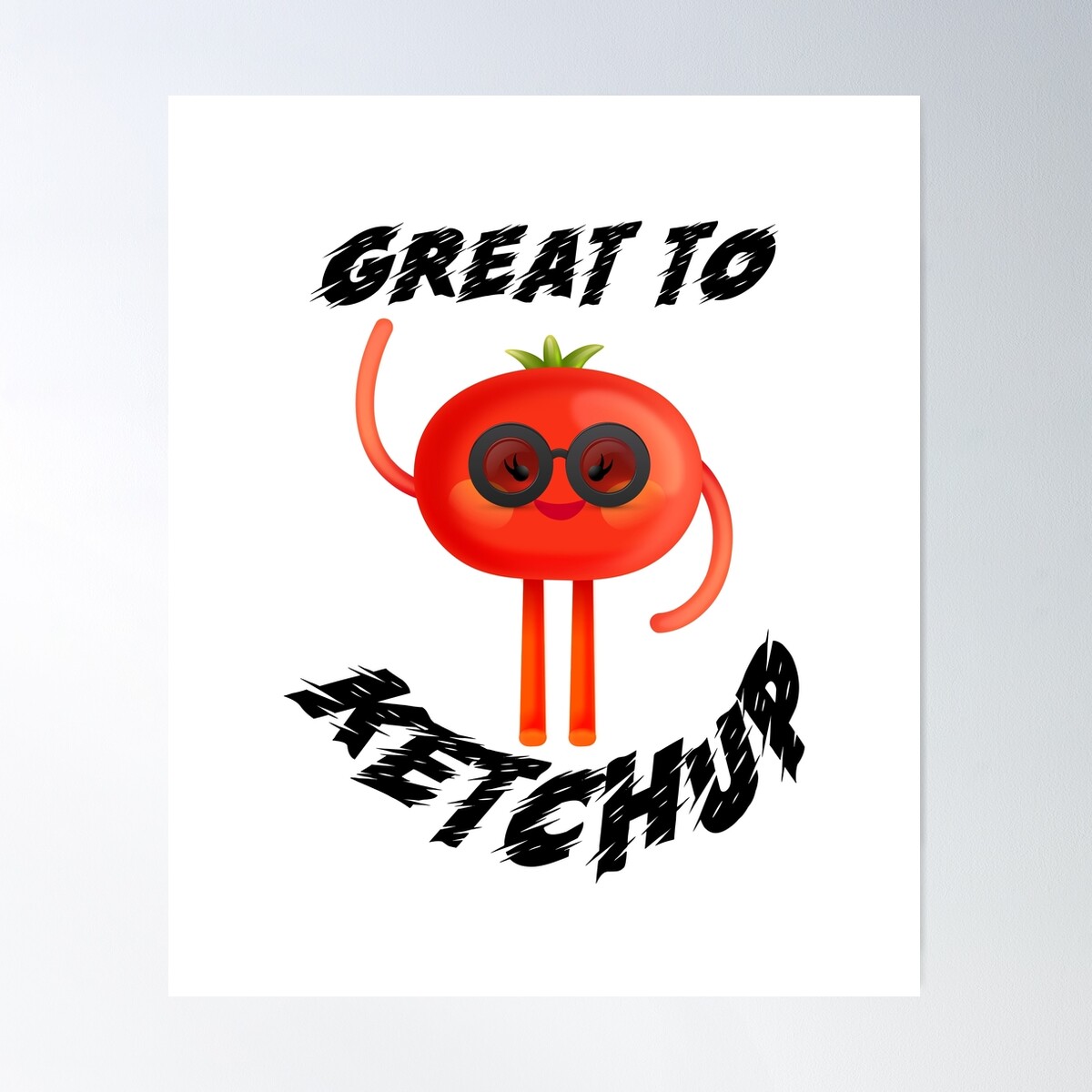 Great To Ketchup. Tomato Food Pun. Light Background. Poster Wall Art ...