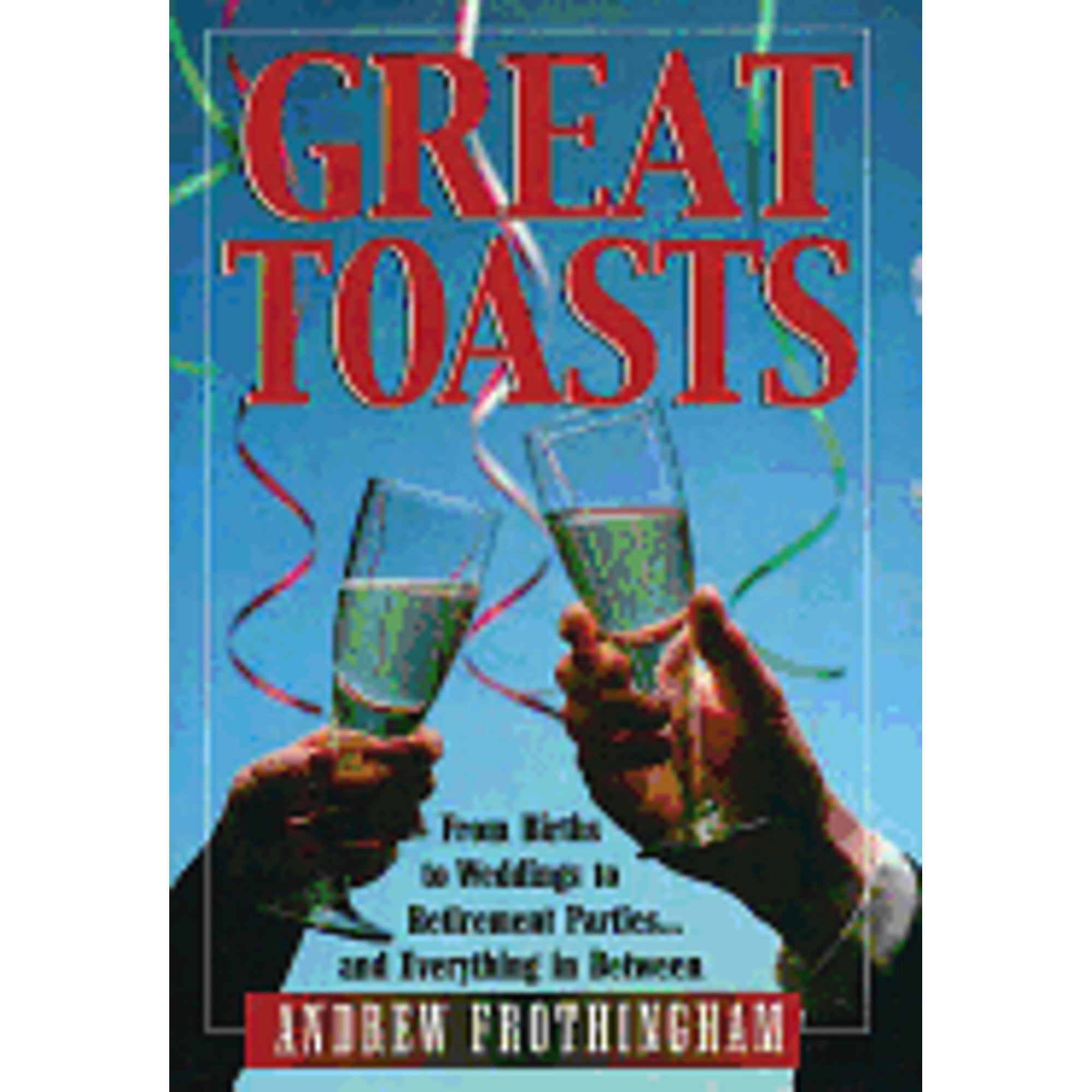 Pre-Owned Great Toasts: From Births to Weddings to Retirement Parties ...