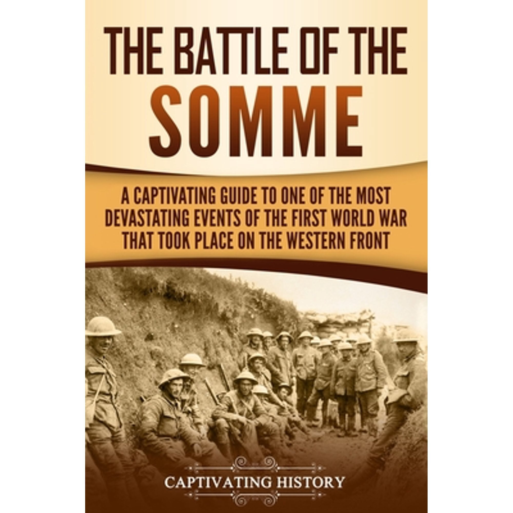 The Battle of the Somme: A Captivating Guide to One of the Most ...