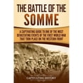 The Battle of the Somme: A Captivating Guide to One of the Most ...