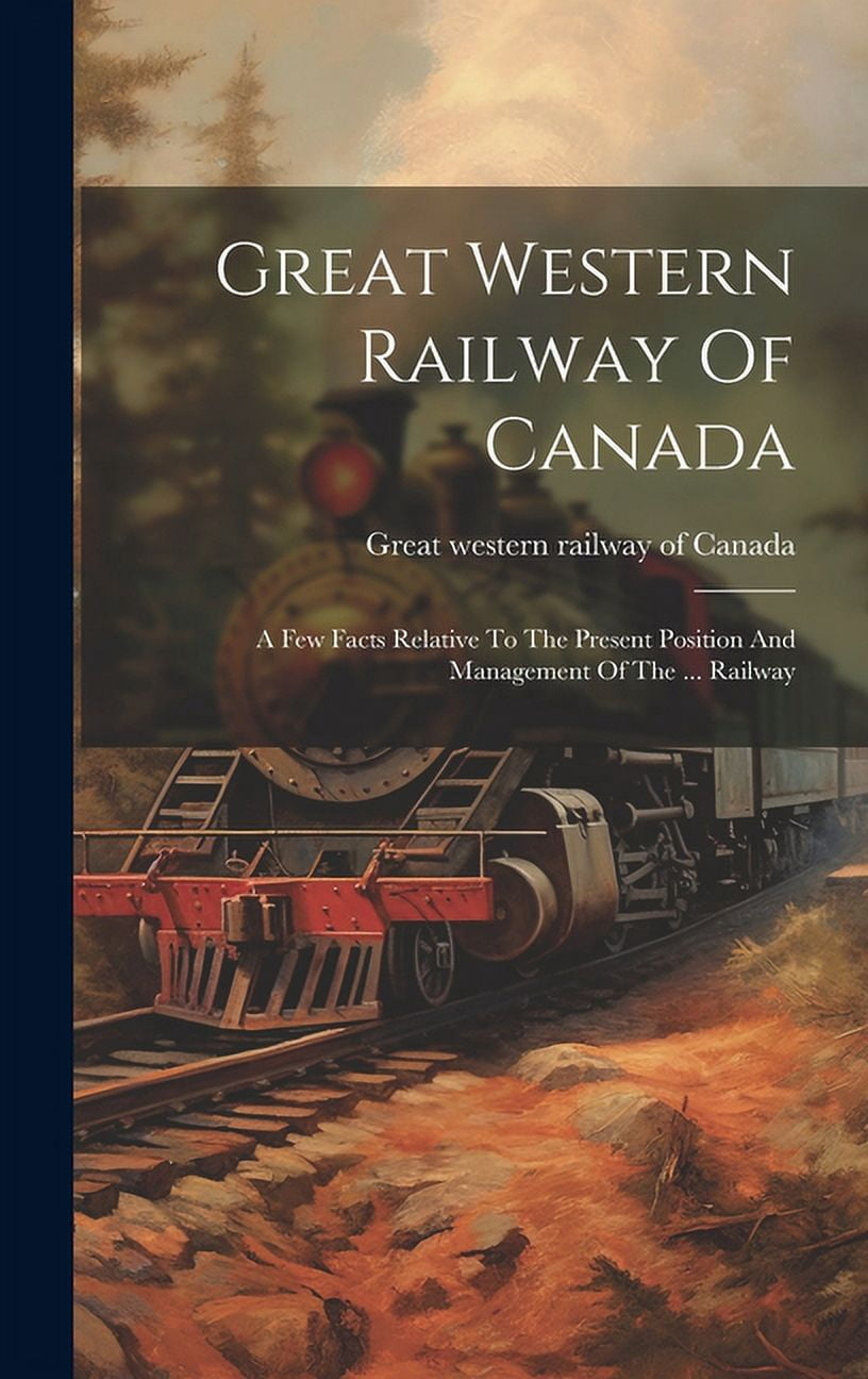 Great Western Railway Of Canada : A Few Facts Relative To The Present ...
