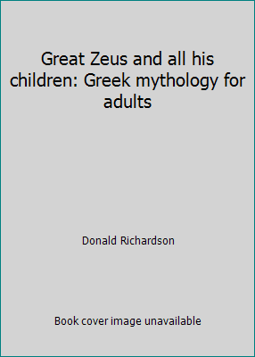 Pre-Owned Great Zeus and all his children: Greek mythology for adults ...