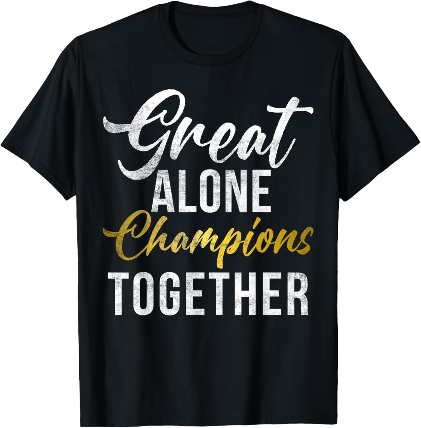 Great alone Champions together Sport Team T-Shirt - Walmart.com