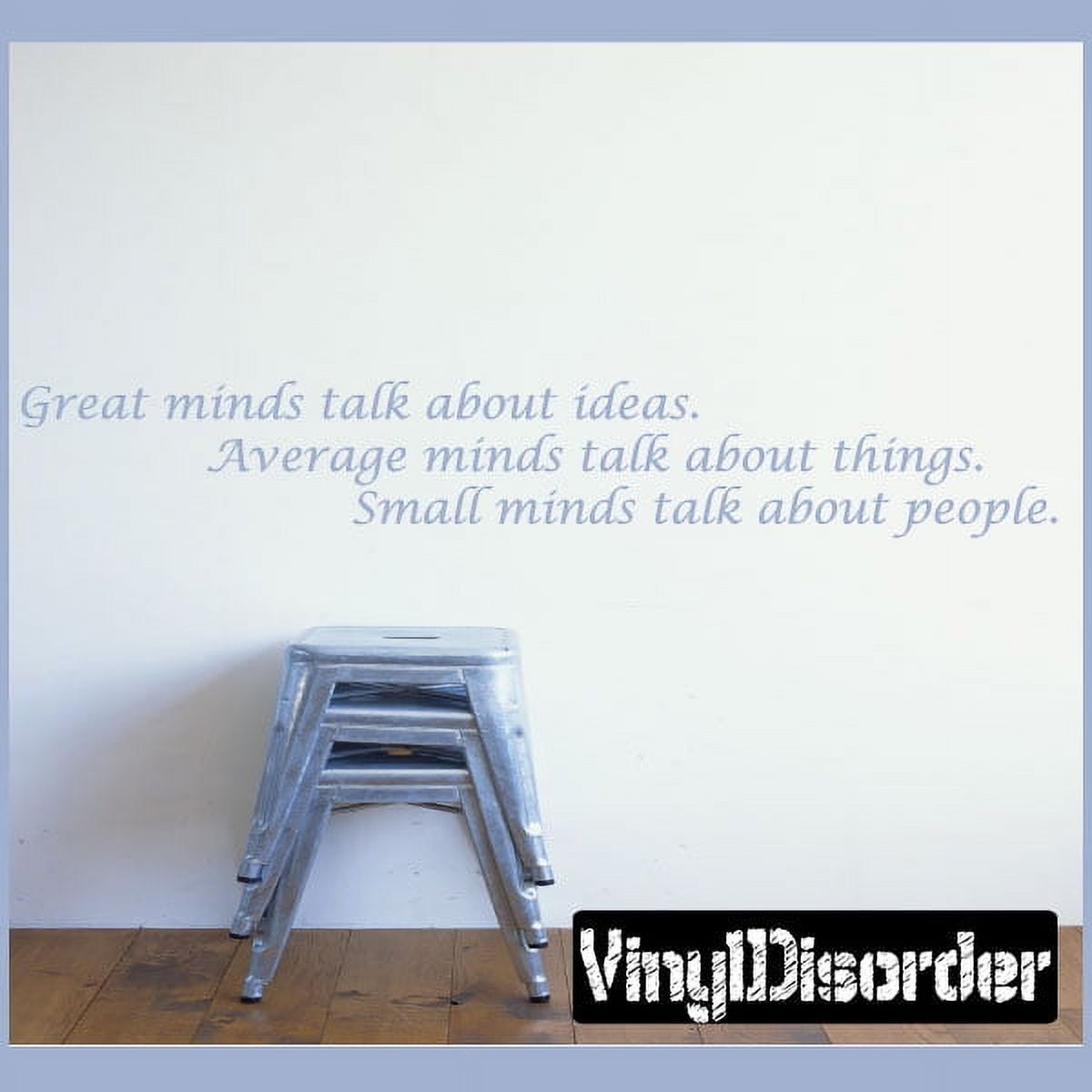 Great minds talk about ideas. Average minds talk about things. Small ...
