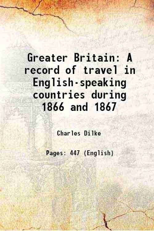 Greater Britain A record of travel in English-speaking countries during ...