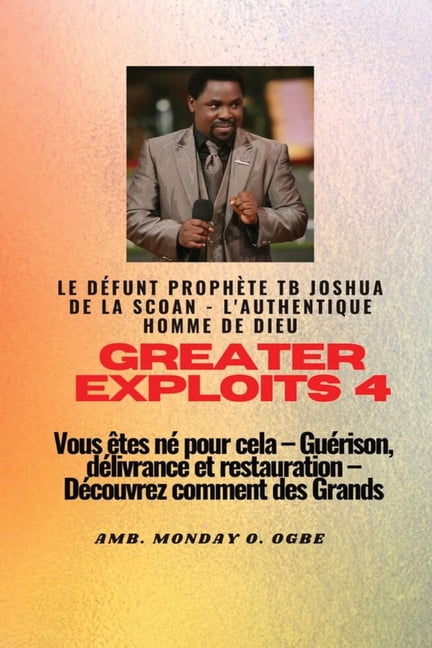 Greater Exploits Greater Exploits - 4 Le défunt prophète TB Joshua de ...