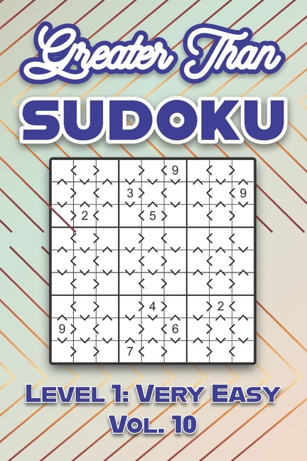 Greater Than Sudoku Level 1: Very Easy Vol. 10: Play Greater Than ...