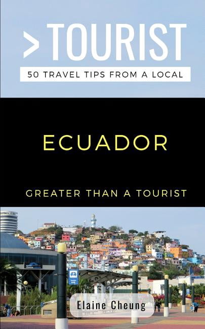 Greater Than a Tourist: Worldwide Travel Greater Than a Tourist-Ecuador ...