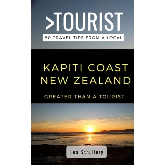 Greater Than a Tourist- Kapiti Coast New Zealand: 50 Travel Tips from a ...