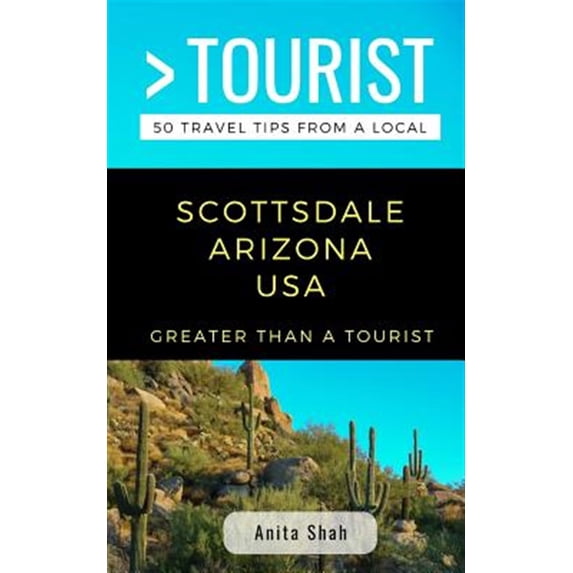 Greater Than a Tourist- Scottsdale Arizona USA: 50 Travel Tips from a ...