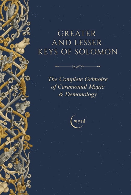 Greater and Lesser Keys of Solomon: The Complete Grimoire of Ceremonial Magic & Demonology ...