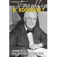 The Presidency of Franklin D. Roosevelt: Confronting the Great ...