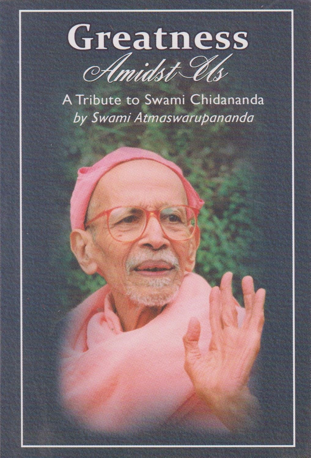 Greatness Amidst Us: A tribute to Swami Chidananda (English Version ...
