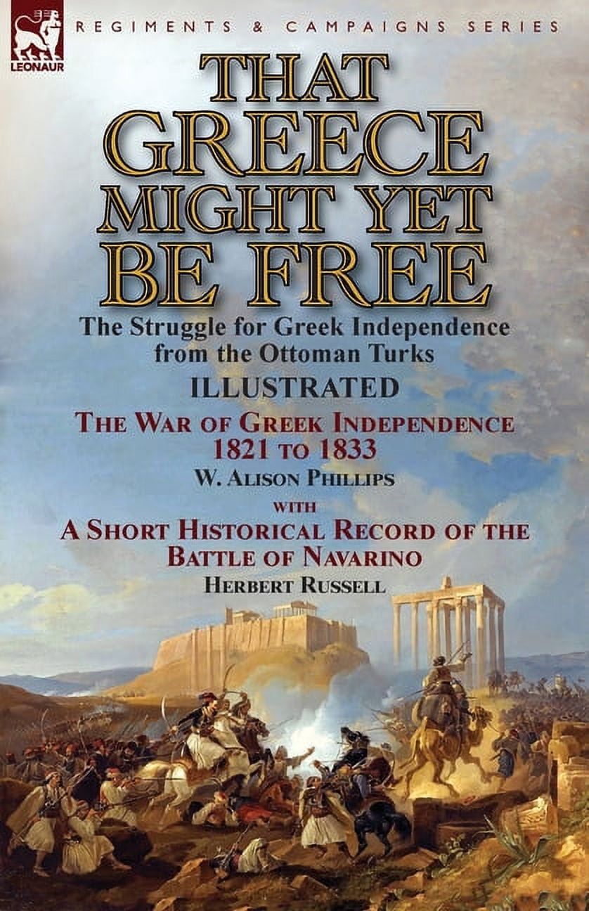 That Greece Might Yet Be Free: the Struggle for Greek Independence from ...