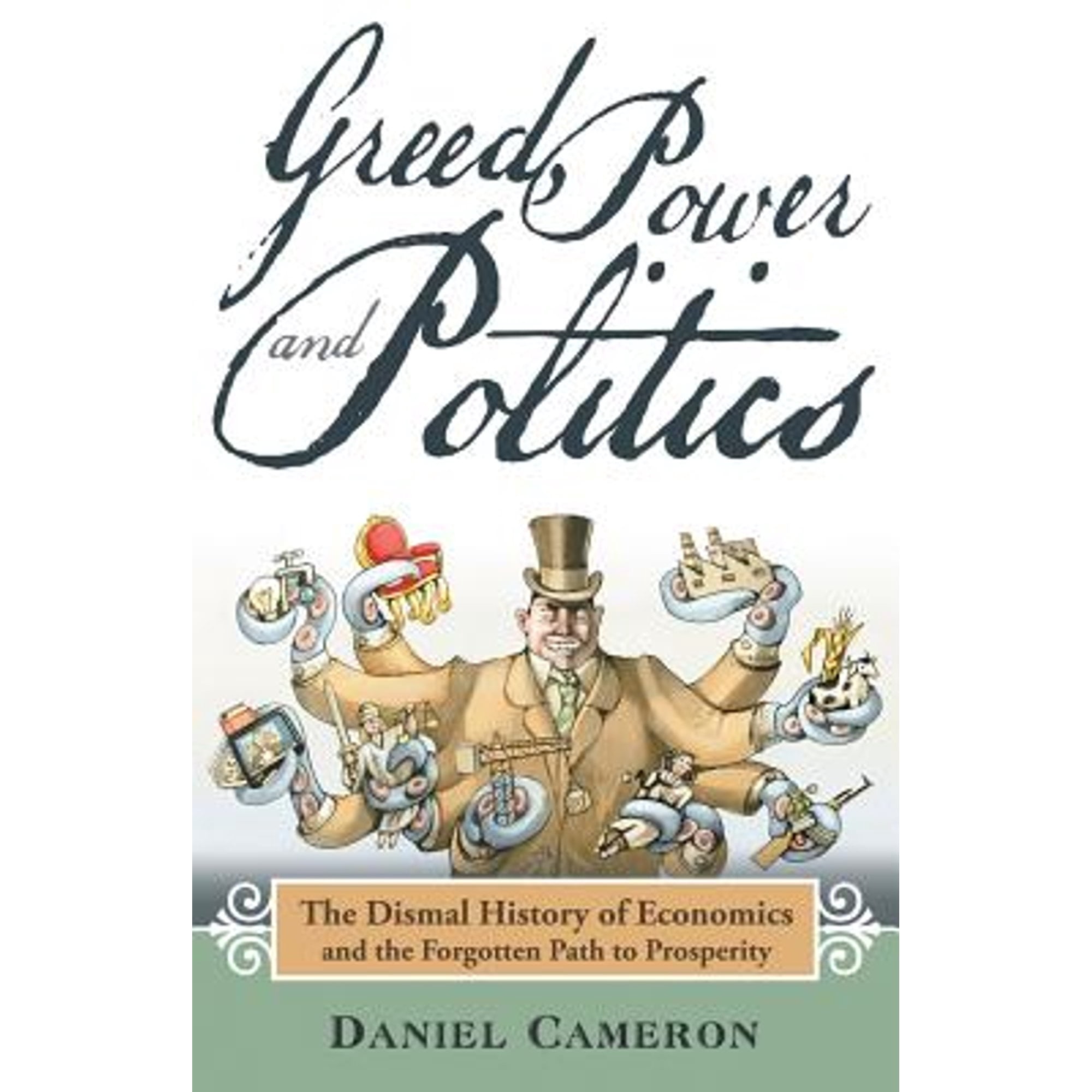 Greed, Power and Politics: The Dismal History of Economics and the ...