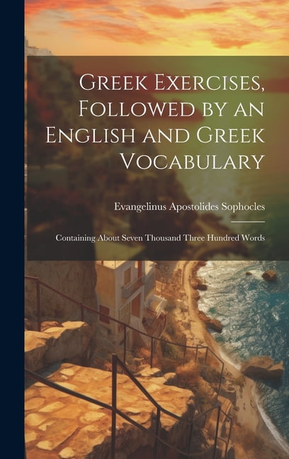Greek Exercises, Followed by an English and Greek Vocabulary ...