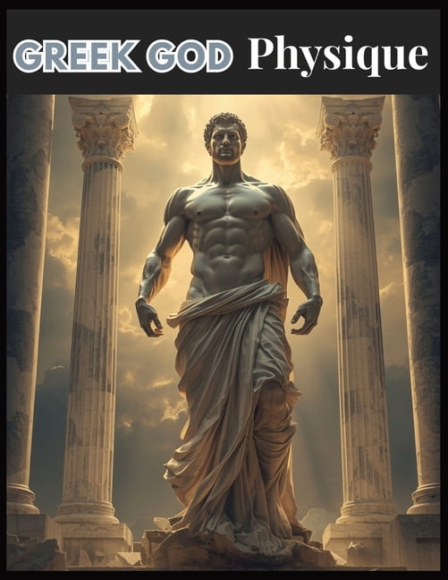 Greek God Physique: Master Muscle, Strength, and Symmetry with a Modern ...