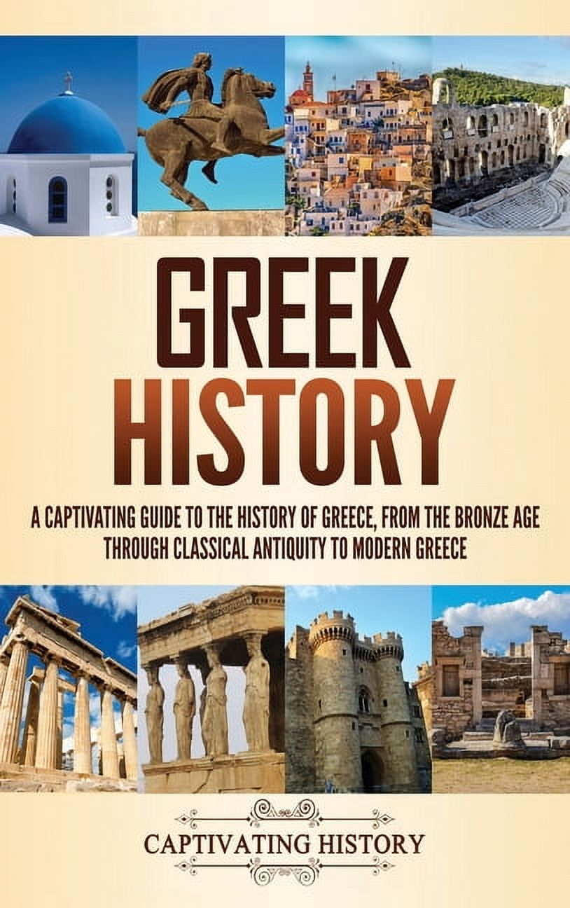 Greek History: A Captivating Guide to the History of Greece, from the ...