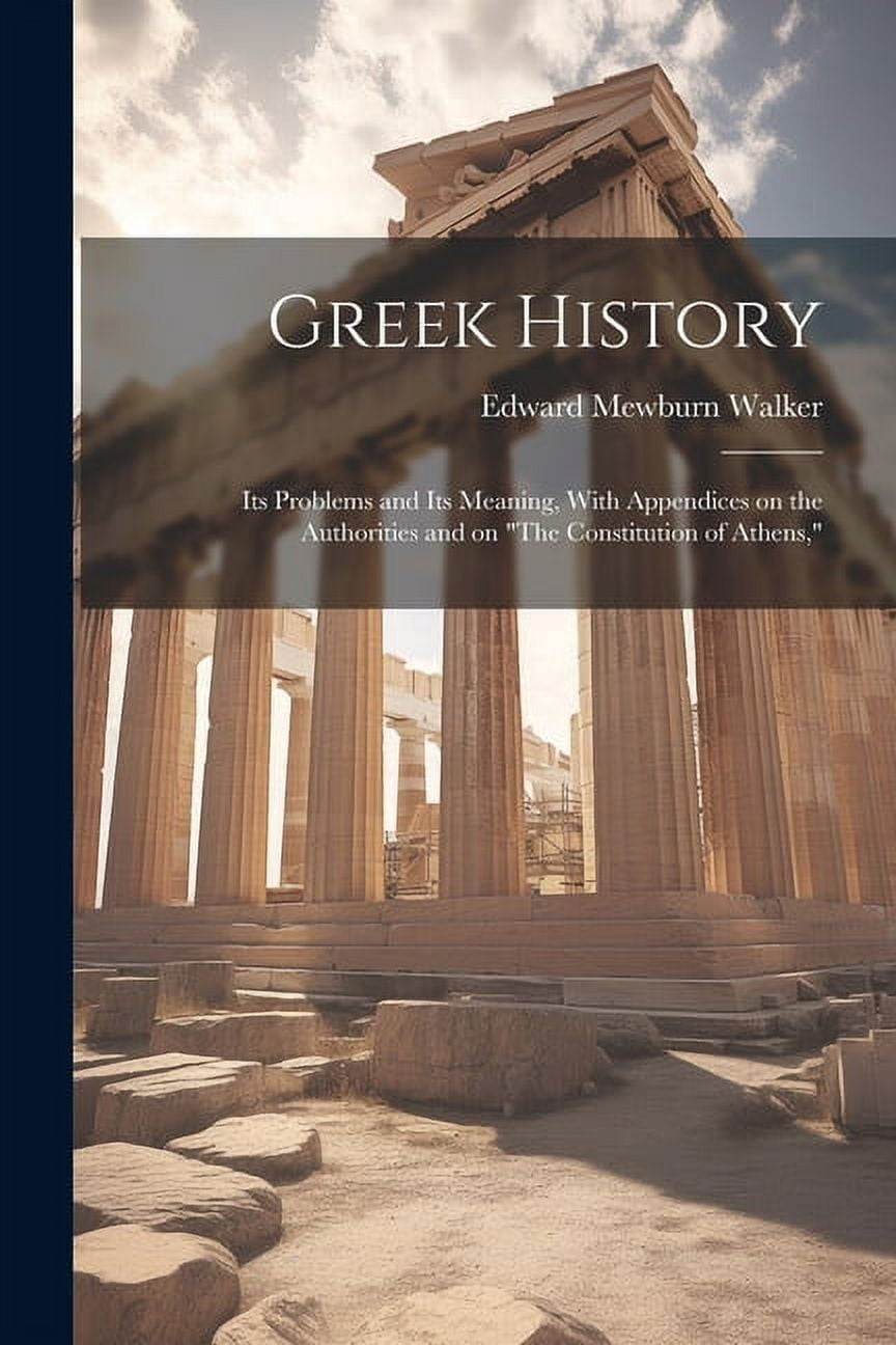 Greek History; Its Problems and Its Meaning, With Appendices on the ...