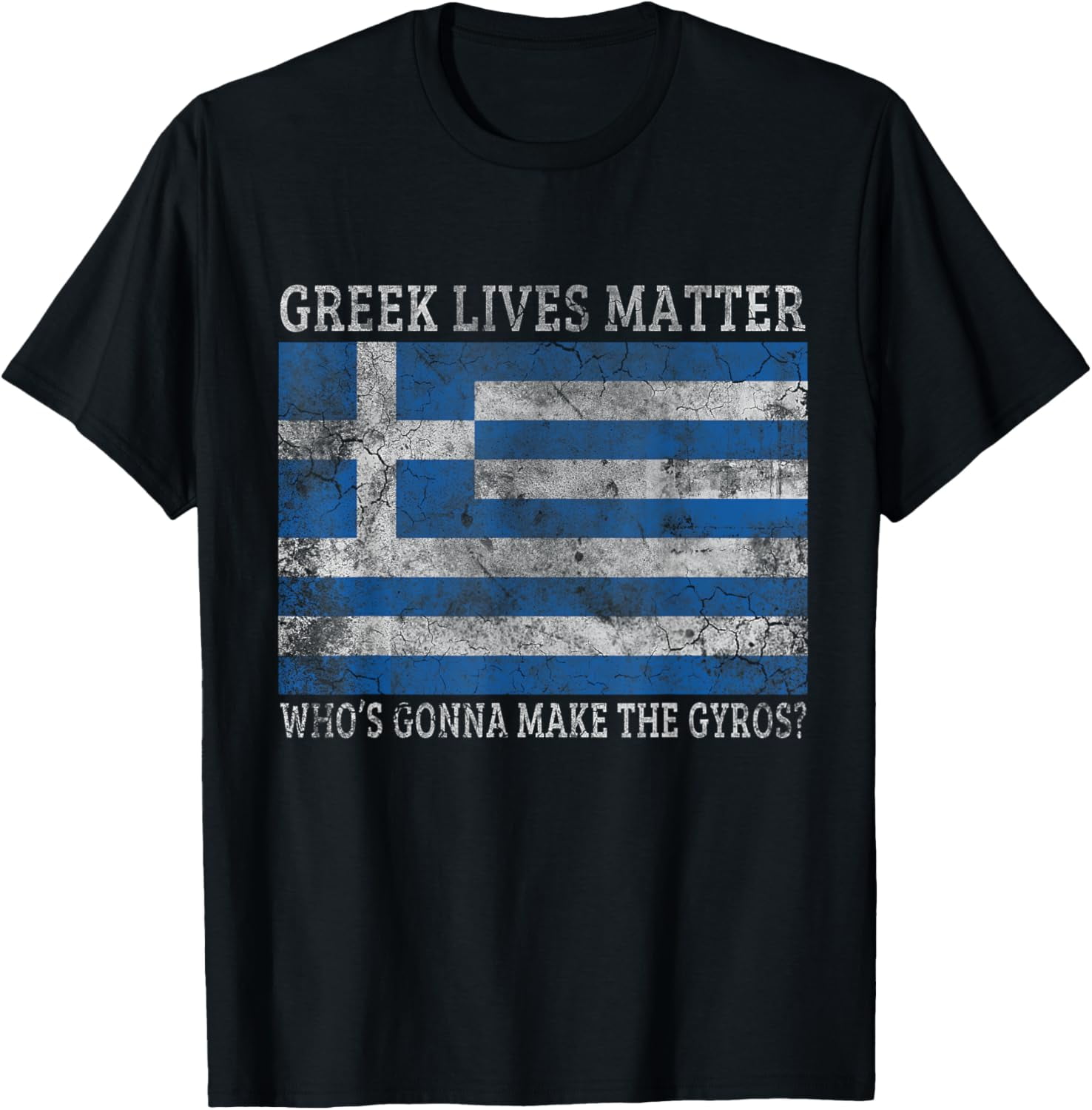 Greek Lives Matter Who's Gonna Make The Gyros? Greece T-Shirt - Walmart.com