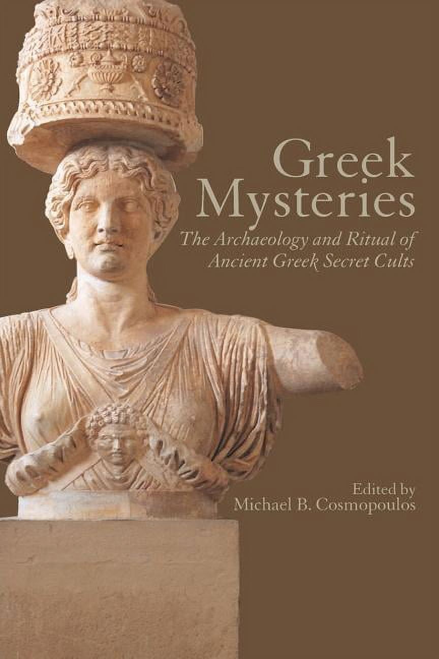 Greek Mysteries: The Archaeology of Ancient Greek Secret Cults ...